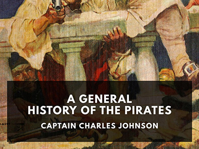 A General History of the Pirates - Captain Charles Johnson ...