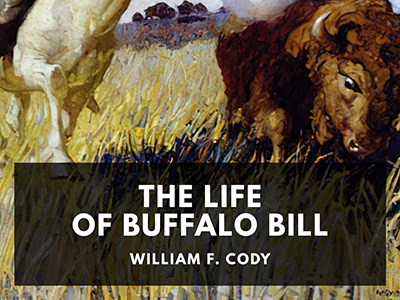 The Life of Buffalo Bill - William F. Cody | CollaborNation®